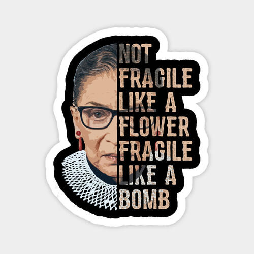 Poem contest Not fragile like a flower. Fragile Like a Bomb. RBG quotes ...