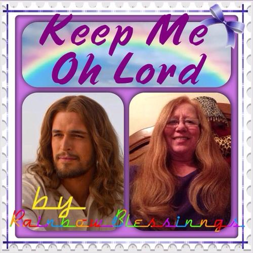 Keep Me Oh Lord - a poem by RainbowBlessings - All Poetry