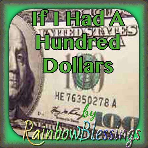 If I Had A Hundred Dollars - a poem by RainbowBlessings - All Poetry