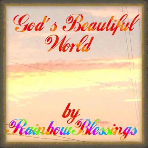 God's Beautiful World - a poem by RainbowBlessings - All Poetry