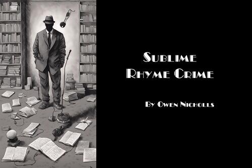 Sublime Rhyme Crime - a poem by Owen Nicholls - All Poetry